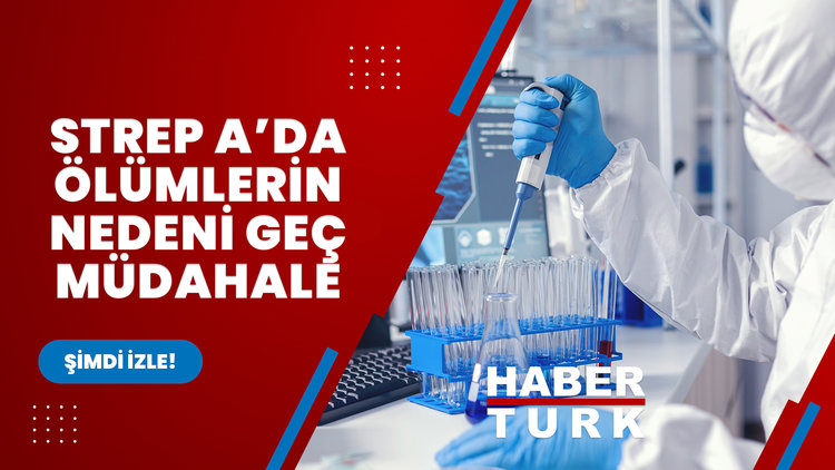 Strep A'da geç müdahale tehlikeli! | Video