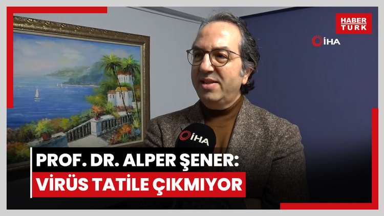 Prof. Dr. Alper Şener: Virüs tatile çıkmıyor | Video