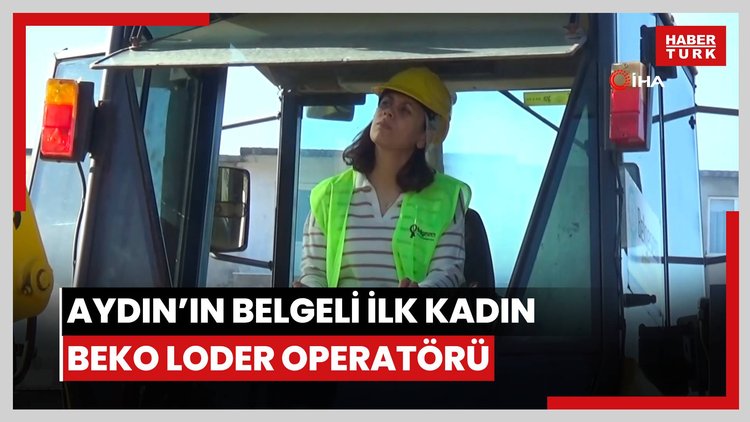 Aydın’ın belgeli ilk kadın beko loder operatörü olacak | Video