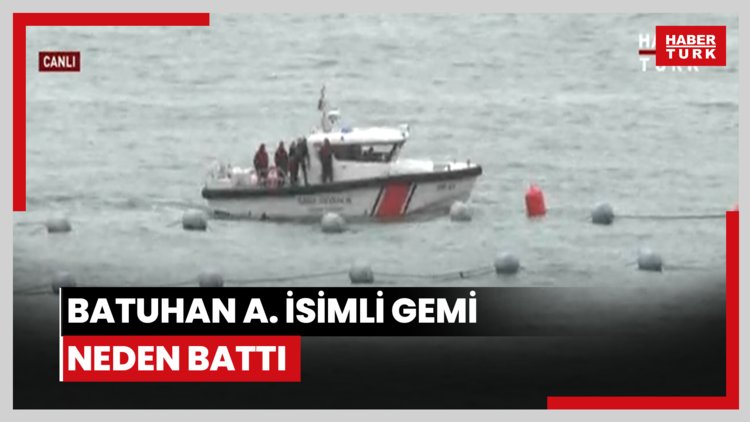 Batuhan A.isimli gemi neden battı | Video